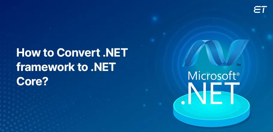 Guide On How To Convert Net Framework To Net Core